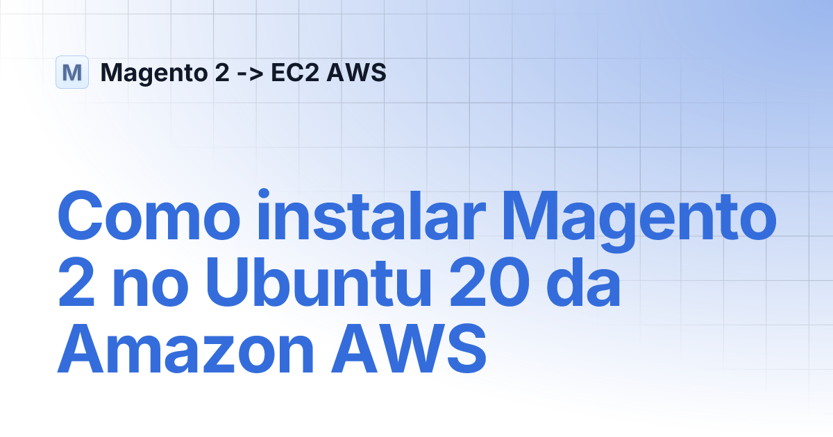 Como instalar Magento 2 no Ubuntu 20 da Amazon AWS | Magento 2 -> EC2 AWS